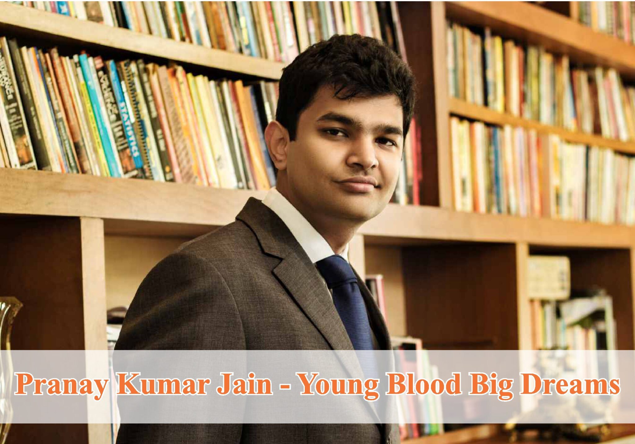 Pranay Kumar Jain - Young Blood Big Dreams - Pranay Jain - Kumar Builder